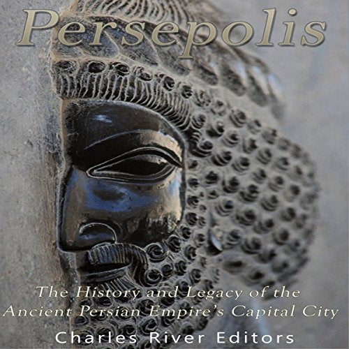 Persepolis: The History and Legacy of the Ancient Persian Empire's Cap ...