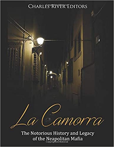 La Camorra: The Notorious History and Legacy of the Neapolitan Mafia ...