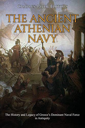 The Ancient Athenian Navy: The History and Legacy of Greece's Dominant ...