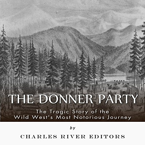 The Donner Party: The Tragic Story of the Wild West's Most Notorious J ...