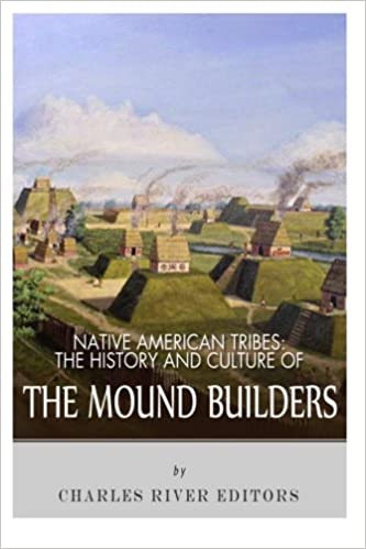 Native American Tribes: The History and Culture of the Mound Builders ...