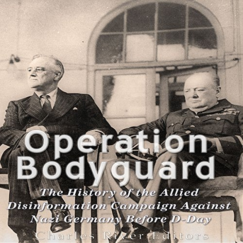 Operation Bodyguard: The History of the Allies' Disinformation Campaig ...